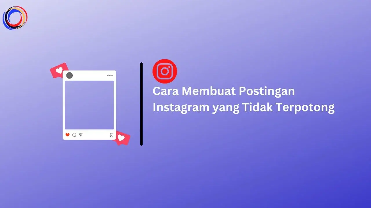 5 Cara Membuat Postingan Instagram yang Tidak Terpotong