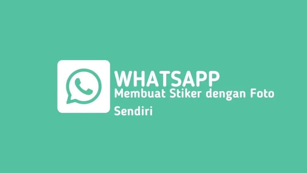 Cara Membuat Stiker Whatsapp dengan Foto Sendiri: 5 Cara Praktis